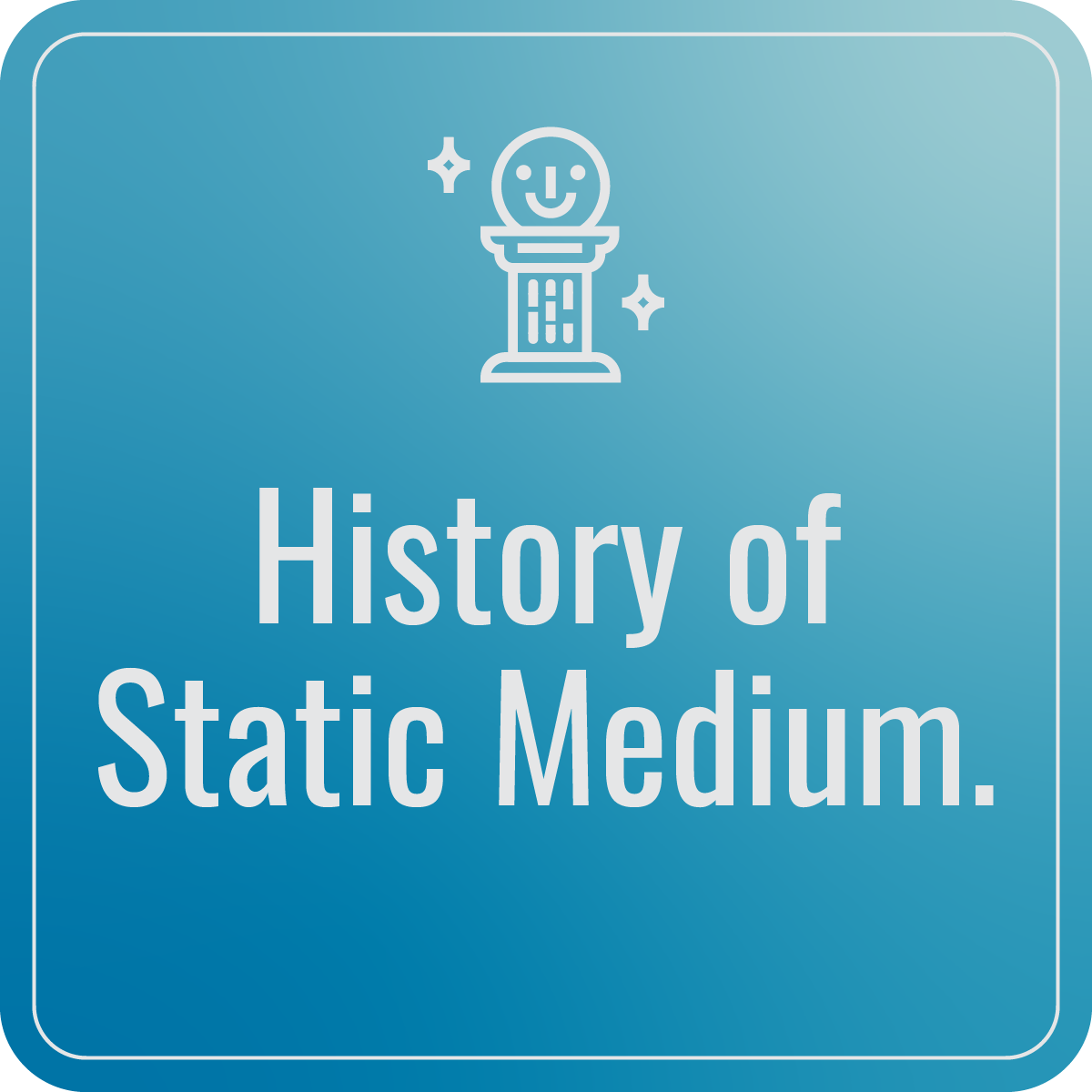 History of Static Medium